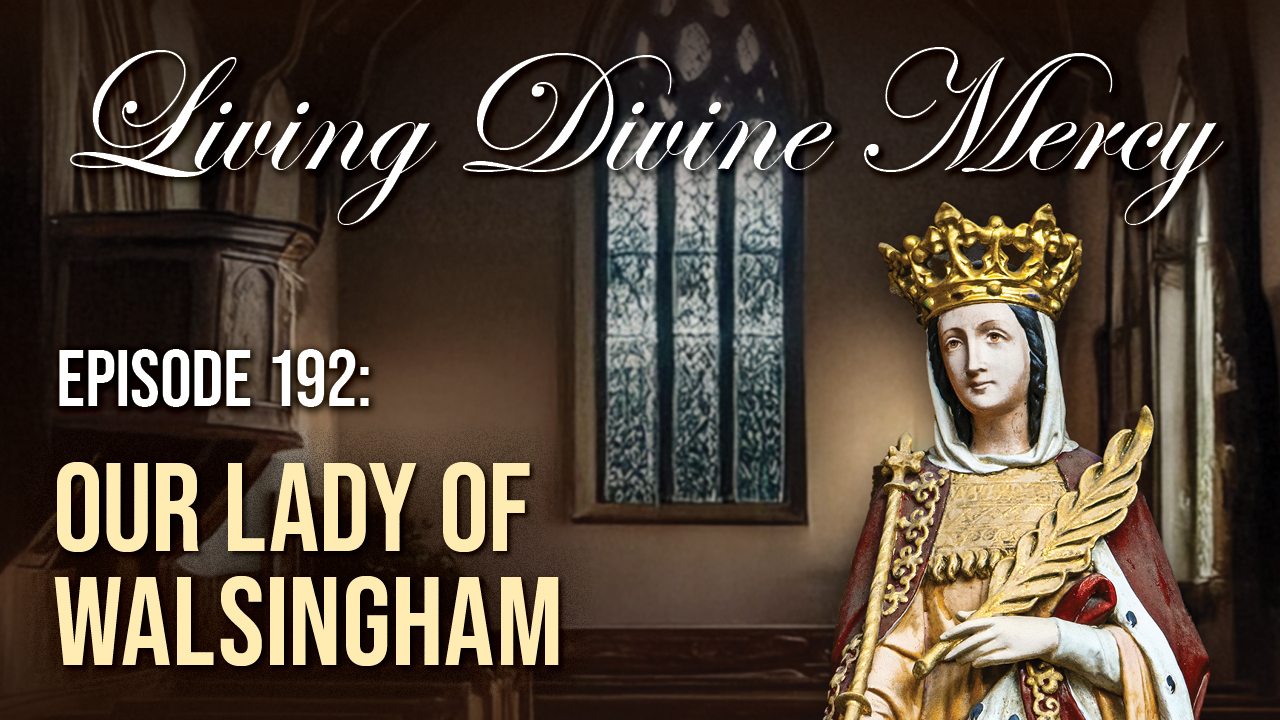 Our Lady of Walsingham | Divine Mercy Plus