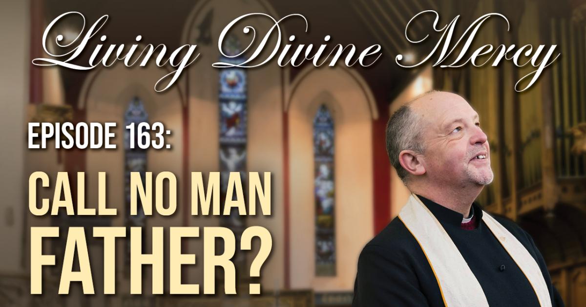 Call No Man "Father"? | Divine Mercy Plus